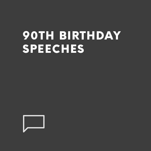 90th Birthday Speeches Speechwriters 90th Birthday Speeches Speechwriters